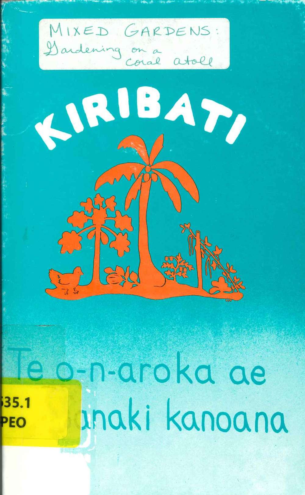[Kiribati] Mixed gardens : gardening on a coral atoll / Te o-na-aroka ...