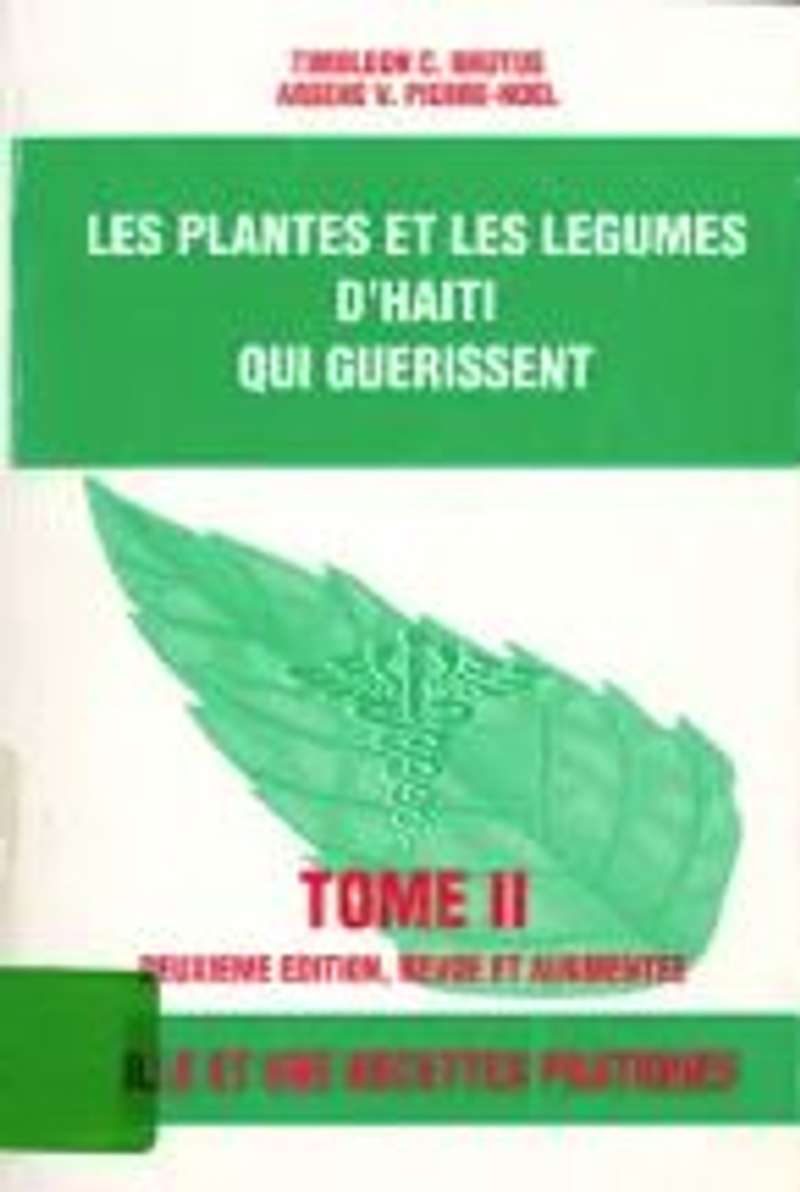 Les Plantes et les legumes d'Haiti qui guerissent : tome II ...