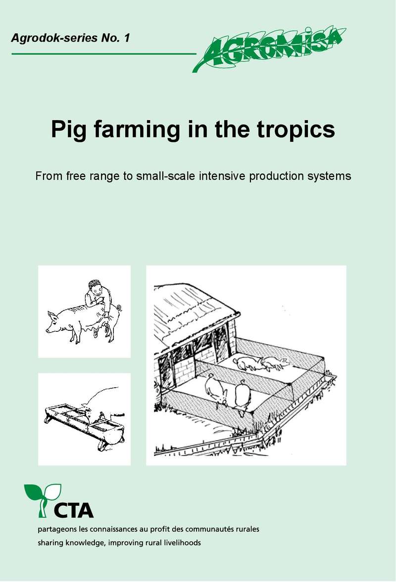 Agrodok 001, Pig Farming in the Tropics : from free range to small ...